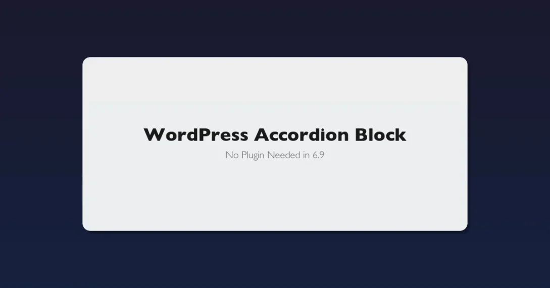 The New Accordion Block in WordPress 6.9 (No Plugin Needed) – WP Pioneer